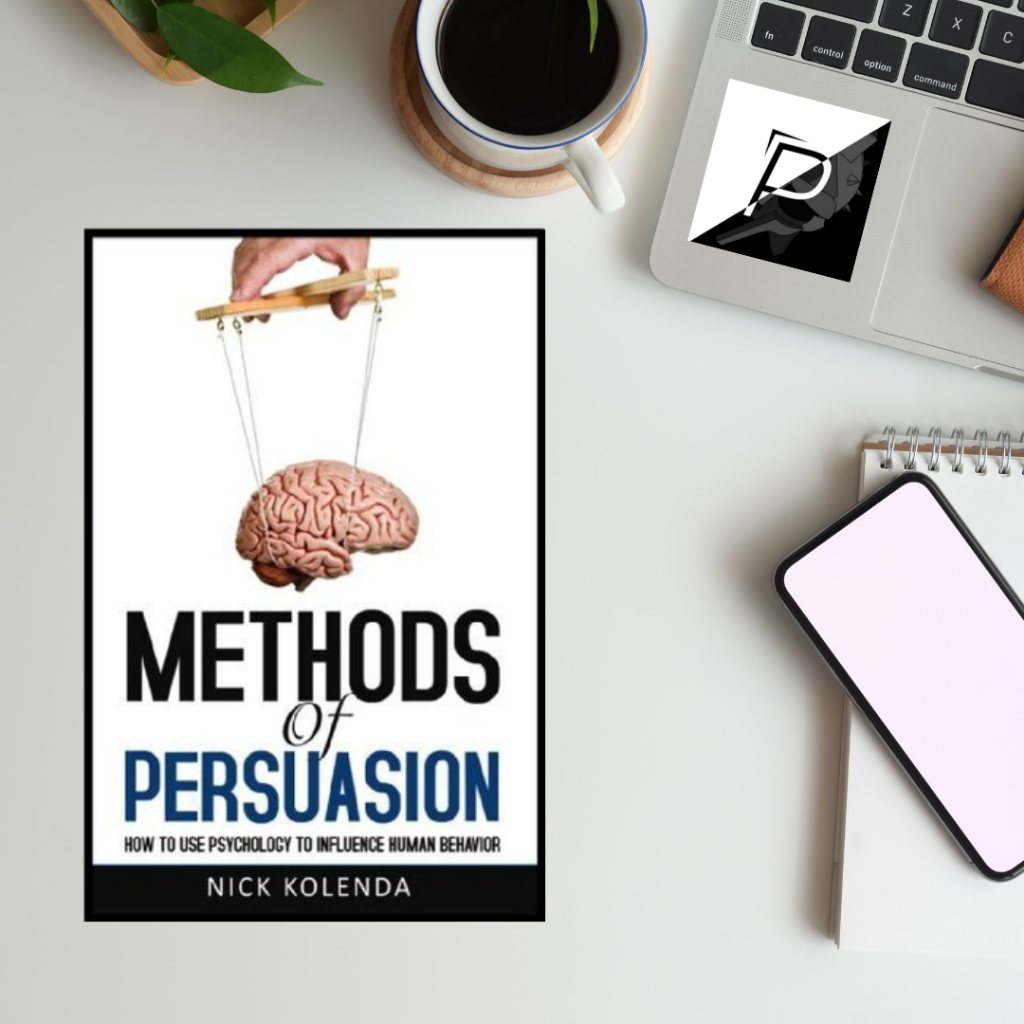 Methods of Persuasion: How to Use Psychology to Influence Human ...