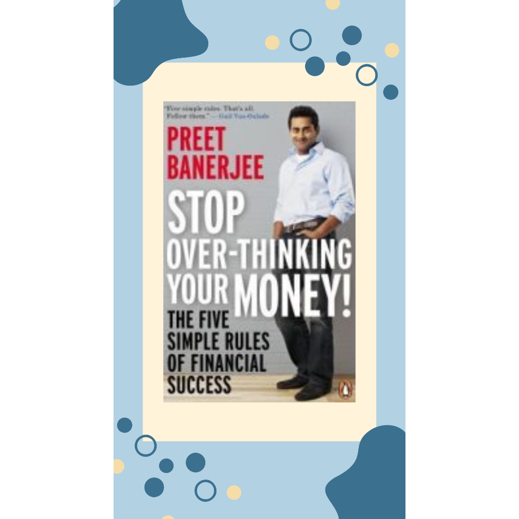 Stop Over-Thinking Your Money!: The Five Simple Rules Of Financial ...