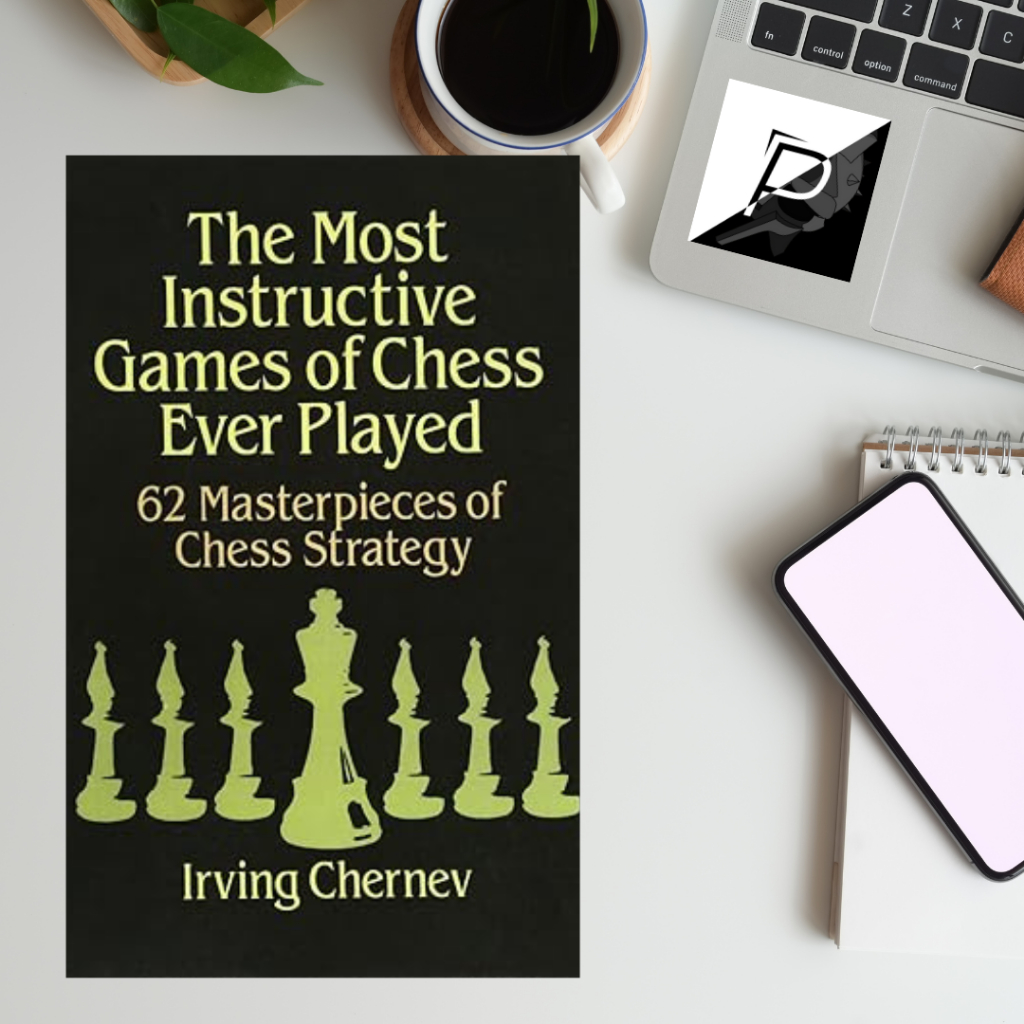 The Most Instructive Games of Chess Ever Played: 62 Masterpieces of ...
