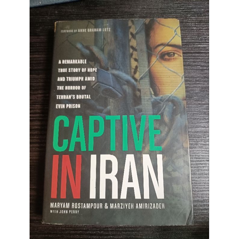 CAPTIVE IN IRAN: A REMARKABLE TRUE STORY OF HOPE AND TRIUMPH AMID THE ...