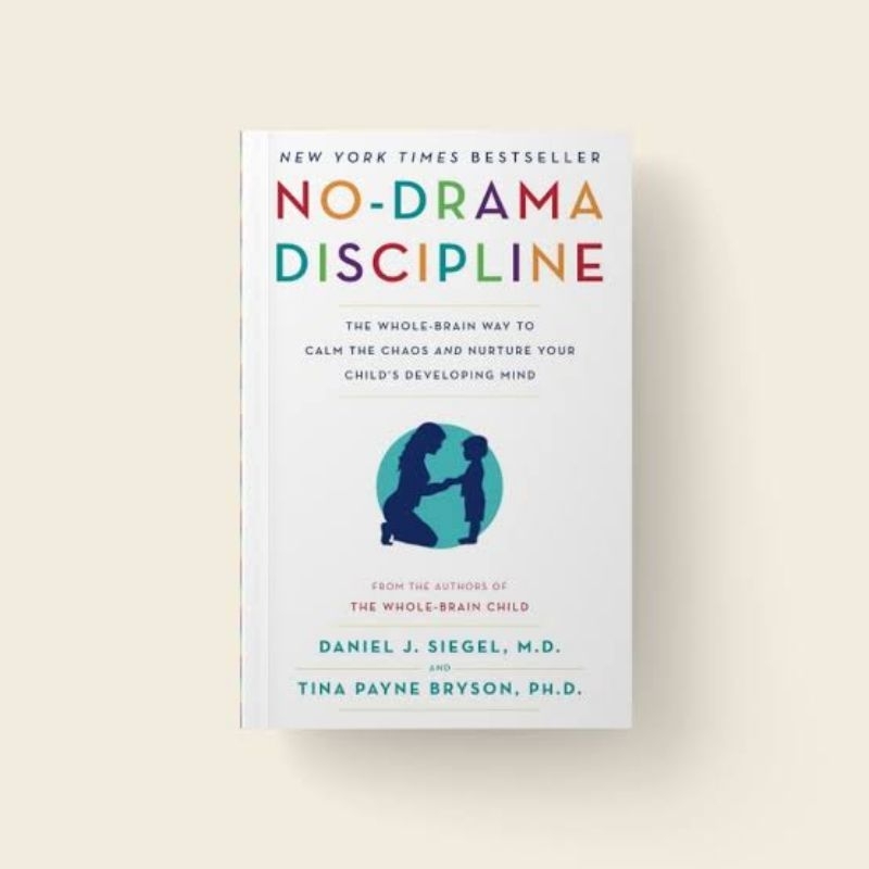 No-Drama Discipline: The Whole-Brain Way to Calm the Chaos and Nurture ...