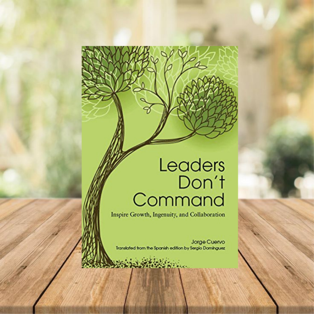 Leaders Don't Command: Inspire Growth, Ingenuity, and Collaboration by ...
