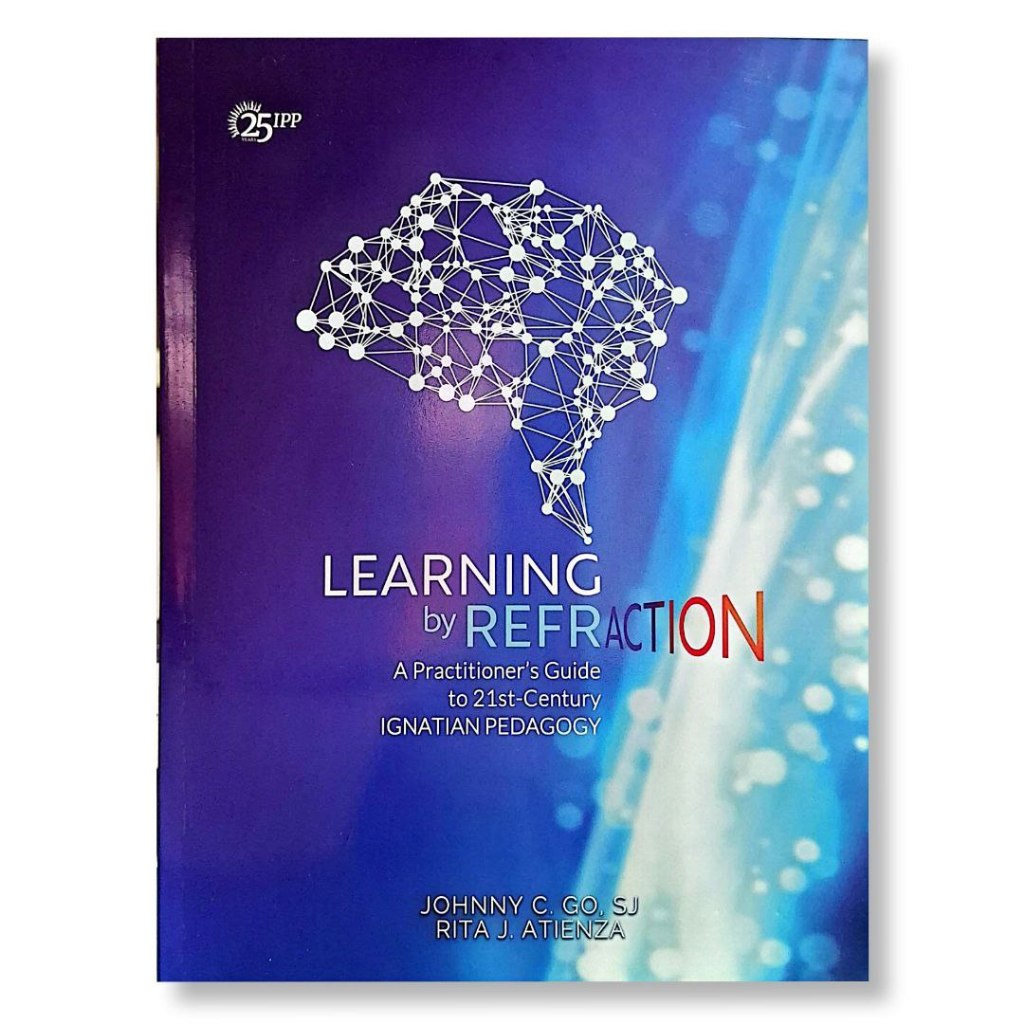 Learning by Refraction: A Practitioner's Guide to 21st-Century Ignatian ...