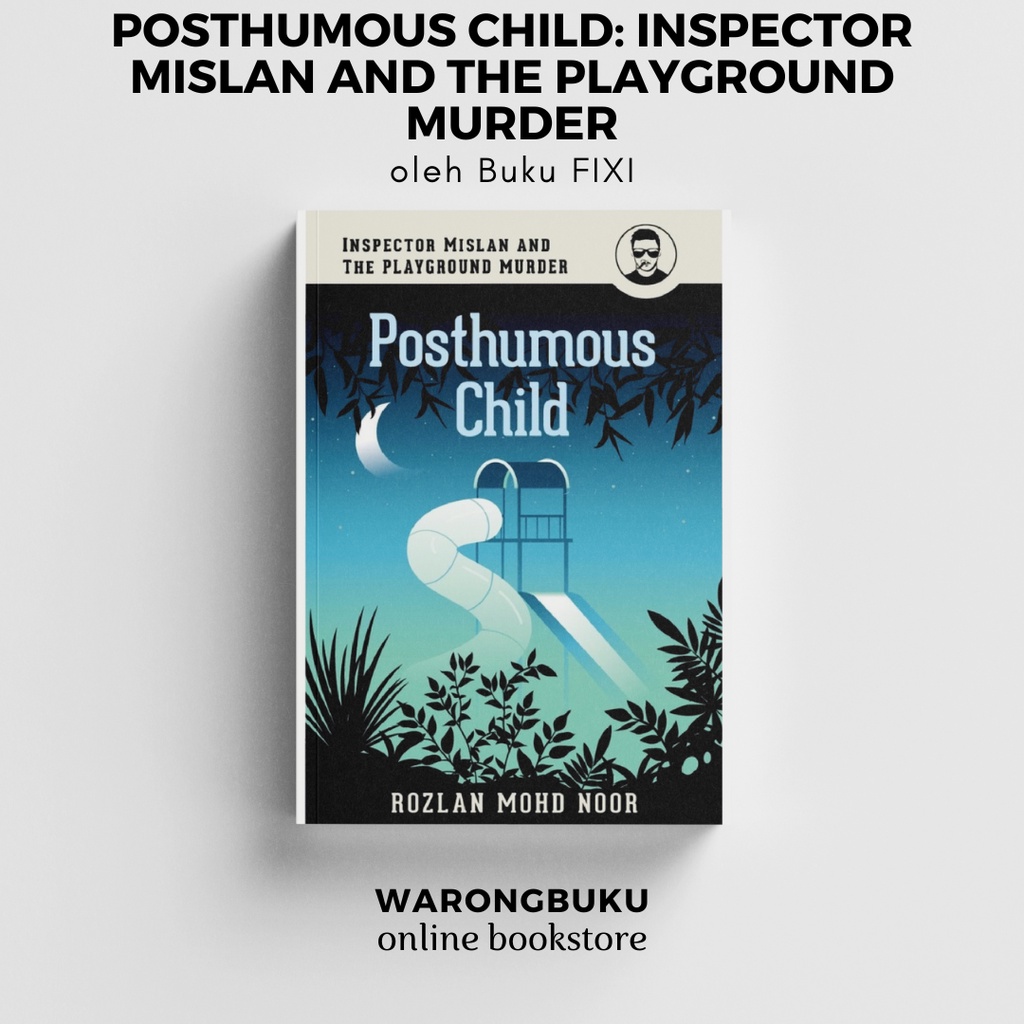 Buku FIXI - POSTHUMOUS CHILD : Inspector Mislan and the Playground ...