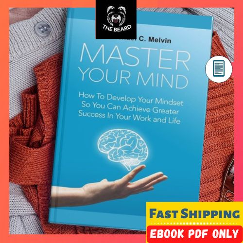 Master Your Mind How To Develop Your Mindset So You Can Achieve Greater ...