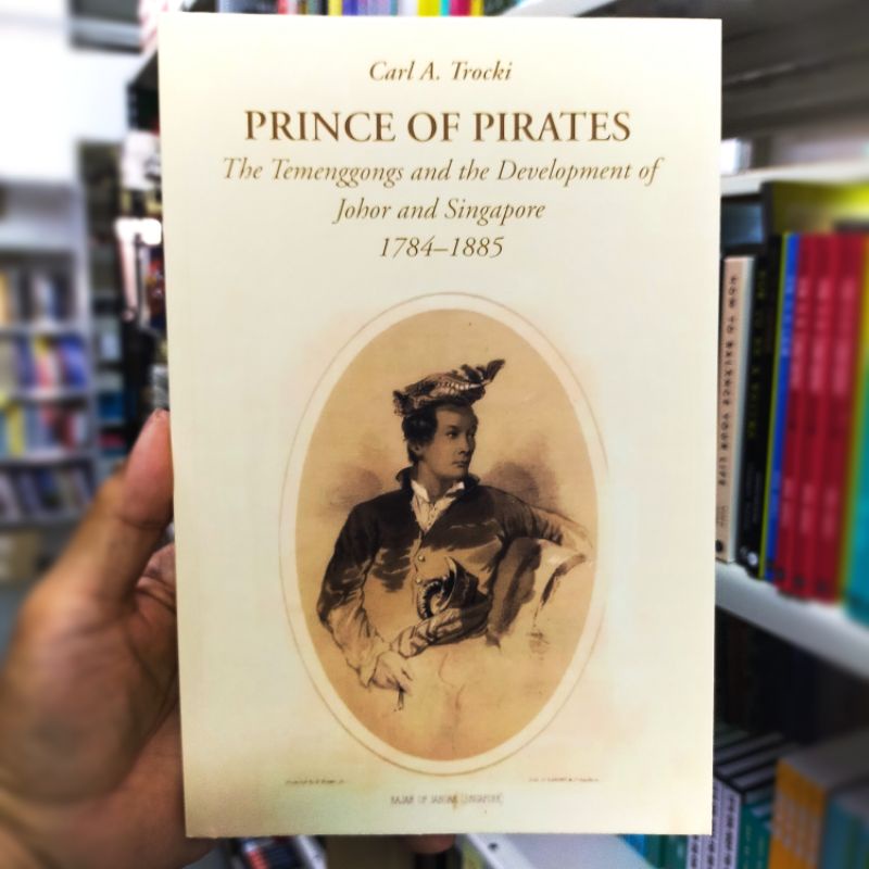 PRINCE OF PIRATES : THE TEMENGGONGS AND THE DEVELOPMENT OF JOHORE AND ...