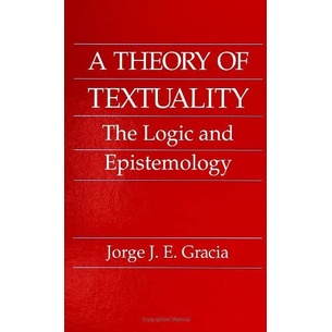 Book A THEORY OF TEXTUALITY: THE LOGIC AND EPISTEMOLOGY - JORGE J.E ...