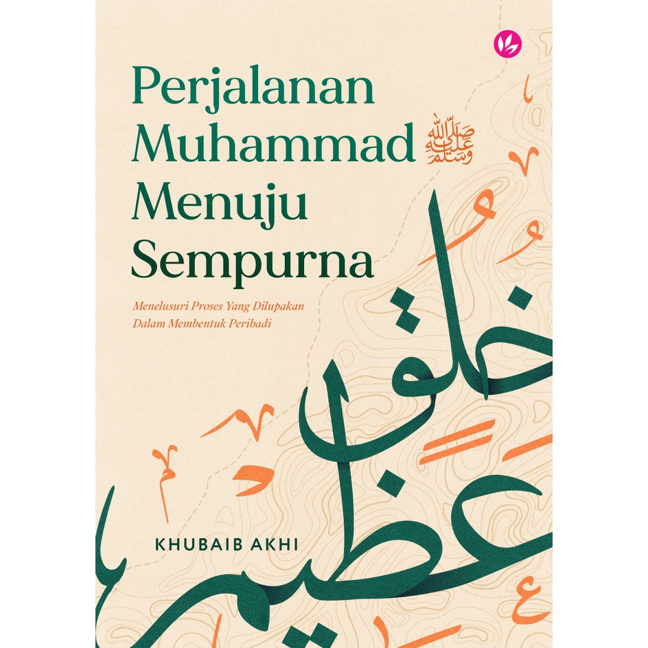 Buku : Perjalanan Muhammad SAW Menuju Sempurna ( Khubaib Akhi ...