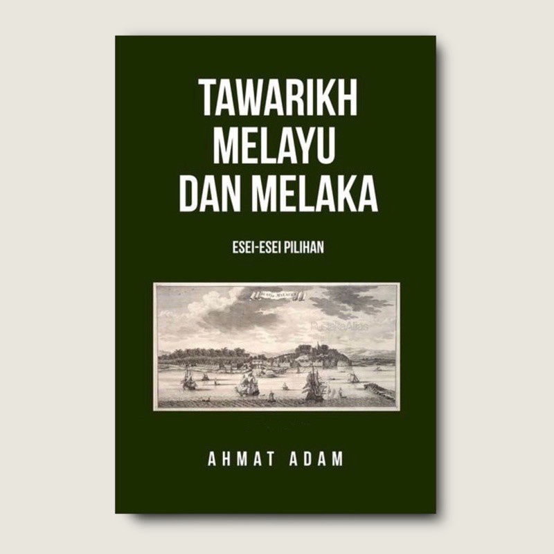 AHMAT ADAM Tawarikh Melayu dan Melaka : Esei-esei Pilihan (SIRD ...