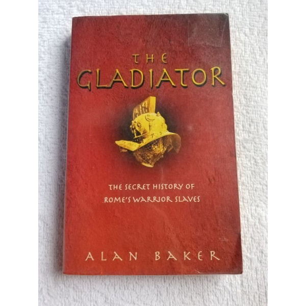 The Gladiator (The Secret History of Rome's Warrior Slaves) by Alan ...