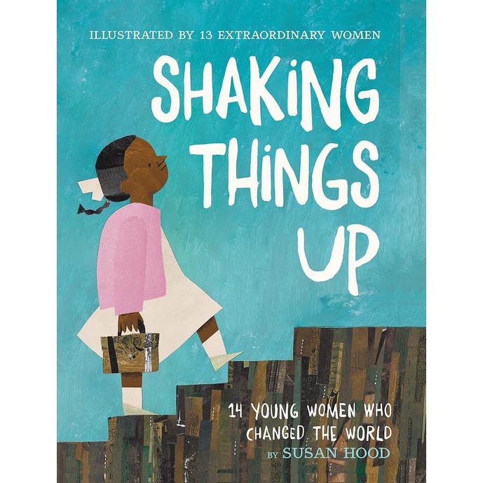 Shaking Things Up: 14 Young Women Who Changed the World/Susan Hood ...