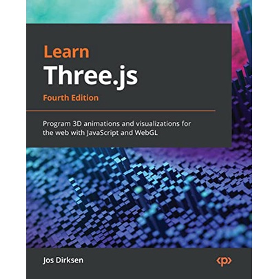 Learn Three.js: Program 3D animations and visualizations for the web with JavaScript and WebGL ...
