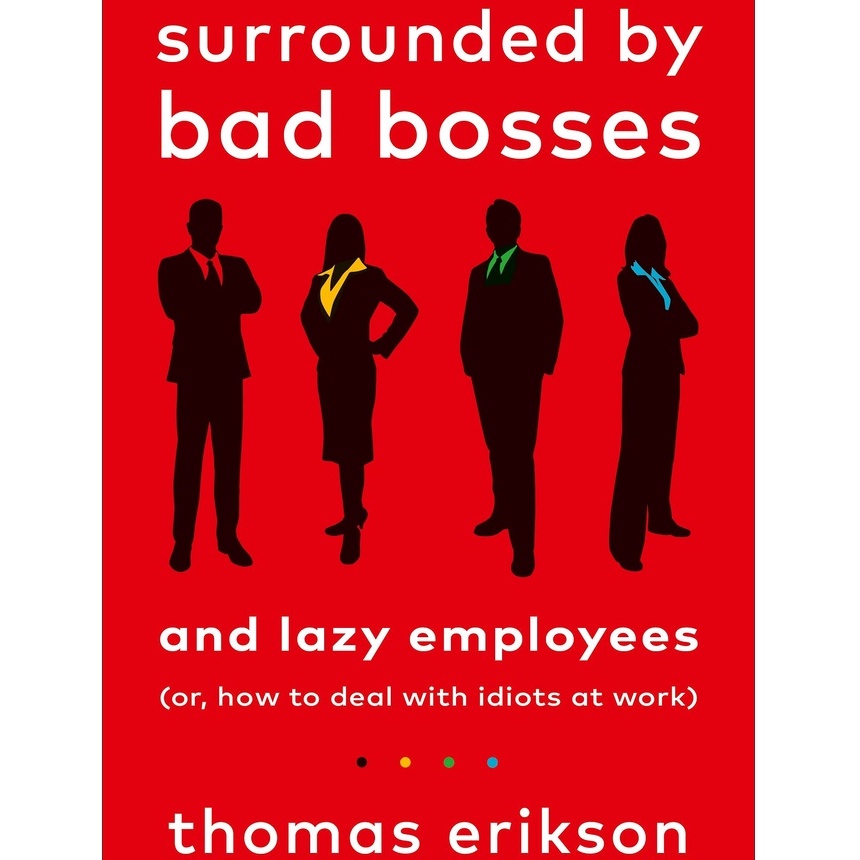 Surrounded by Bad Bosses and Lazy Employees. (or, How to Deal with Idiots at Work) by Thomas ...