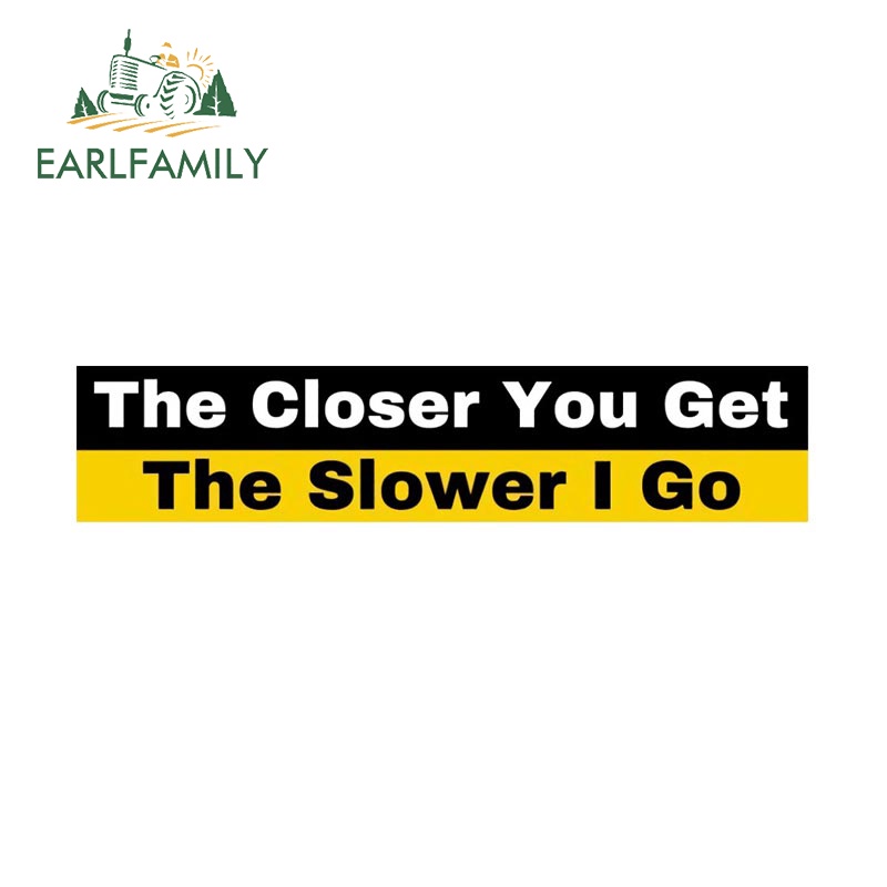 EARLFAMILY 13cm The Closer You Get The Slower I Go Warning Car Stickers ...