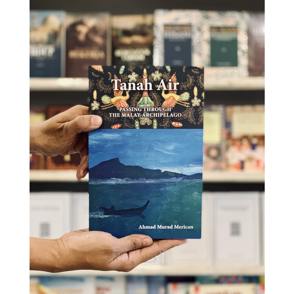 Tanah Air : Passing Through The Malay Archipelago | Ahmad Murad Merican ...
