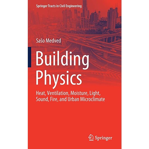 Building Physics: Heat, Ventilation, Moisture, Light, Sound, Fire, and ...