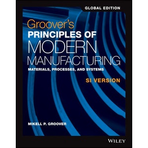 Groover's Principles of Modern Manufacturing: Materials, Processes, and ...