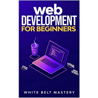 Web Development For Beginners. Learn HTML, CSS, Javascript Step By Step by White Belt Mastery ...