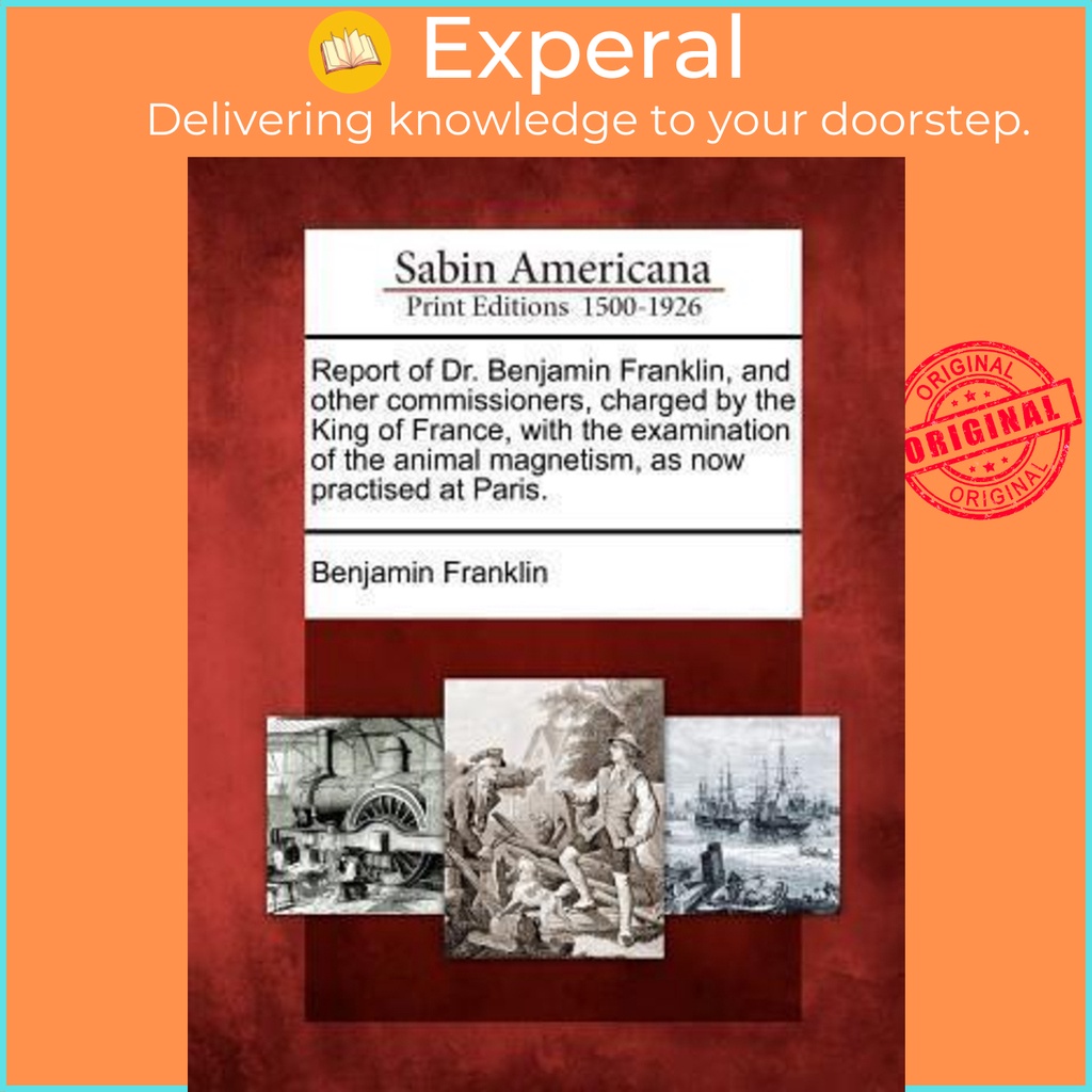 [English - 100% Original] - Report of Dr. Benjamin Franklin, and Other ...