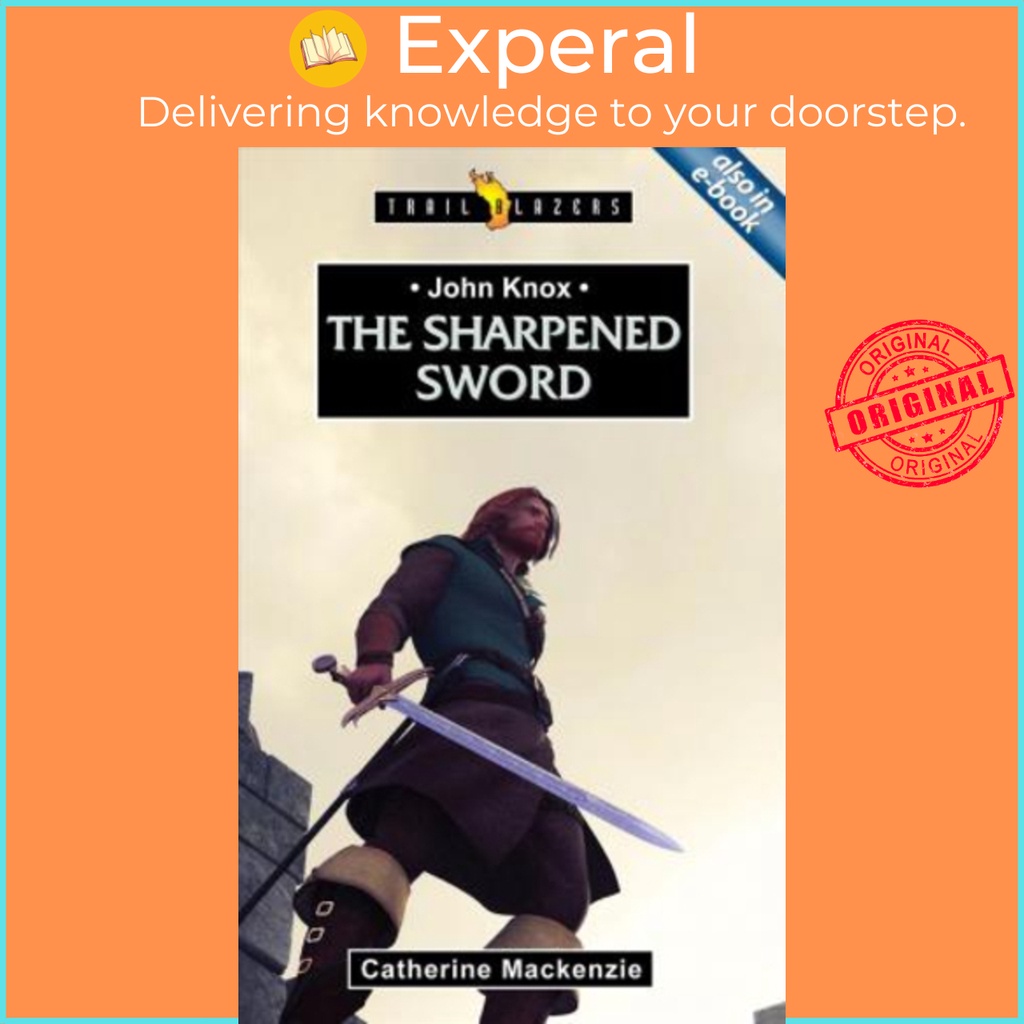 [English - 100% Original] - John Knox : The Sharpened Sword by Catherine Mackenzie (UK edition ...