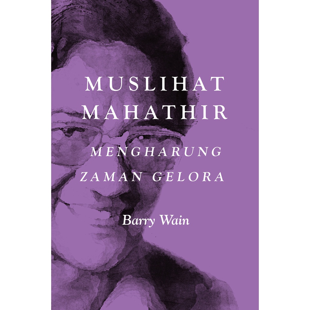 IBDE Muslihat Mahathir Mengharung Zaman Gelora Barry Wain Edisi Bahasa ...