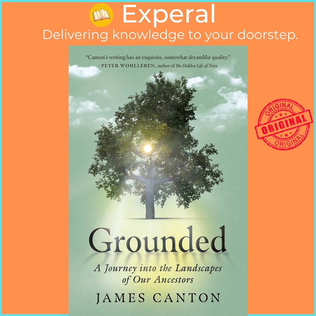 [English - 100% Original] - Grounded - A Journey into the Landscapes of Our Ance by James Canton ...