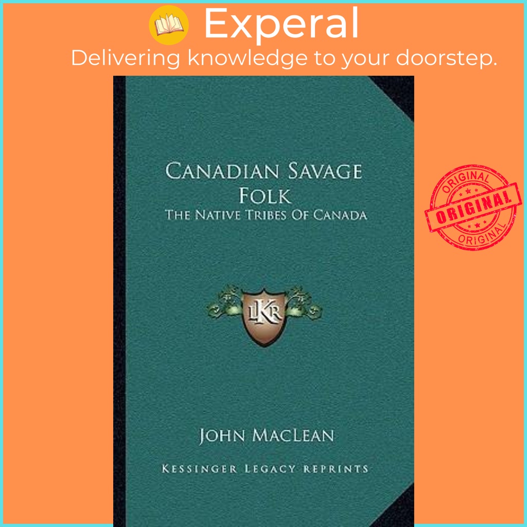 [English - 100% Original] - Canadian Savage Folk : The Native Tribes of ...
