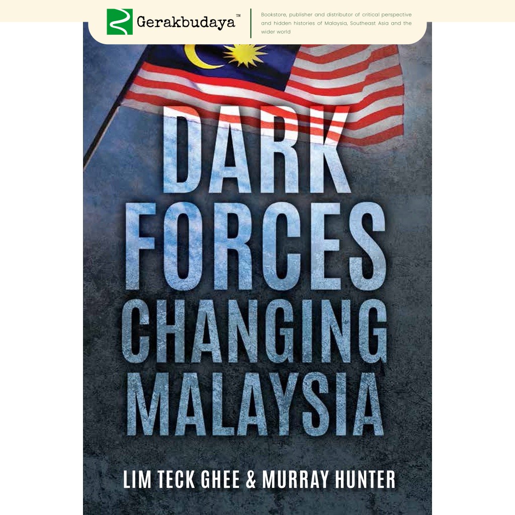 Dark Forces Changing Malaysia by Lim Teck Ghee and Murray Hunter ...