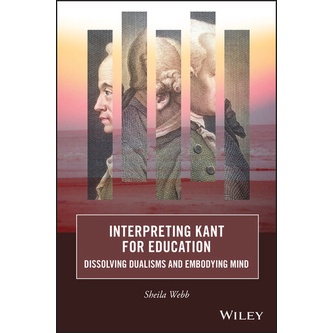 Interpreting Kant for Education: Dissolving Dualisms and Embodying Mind ...