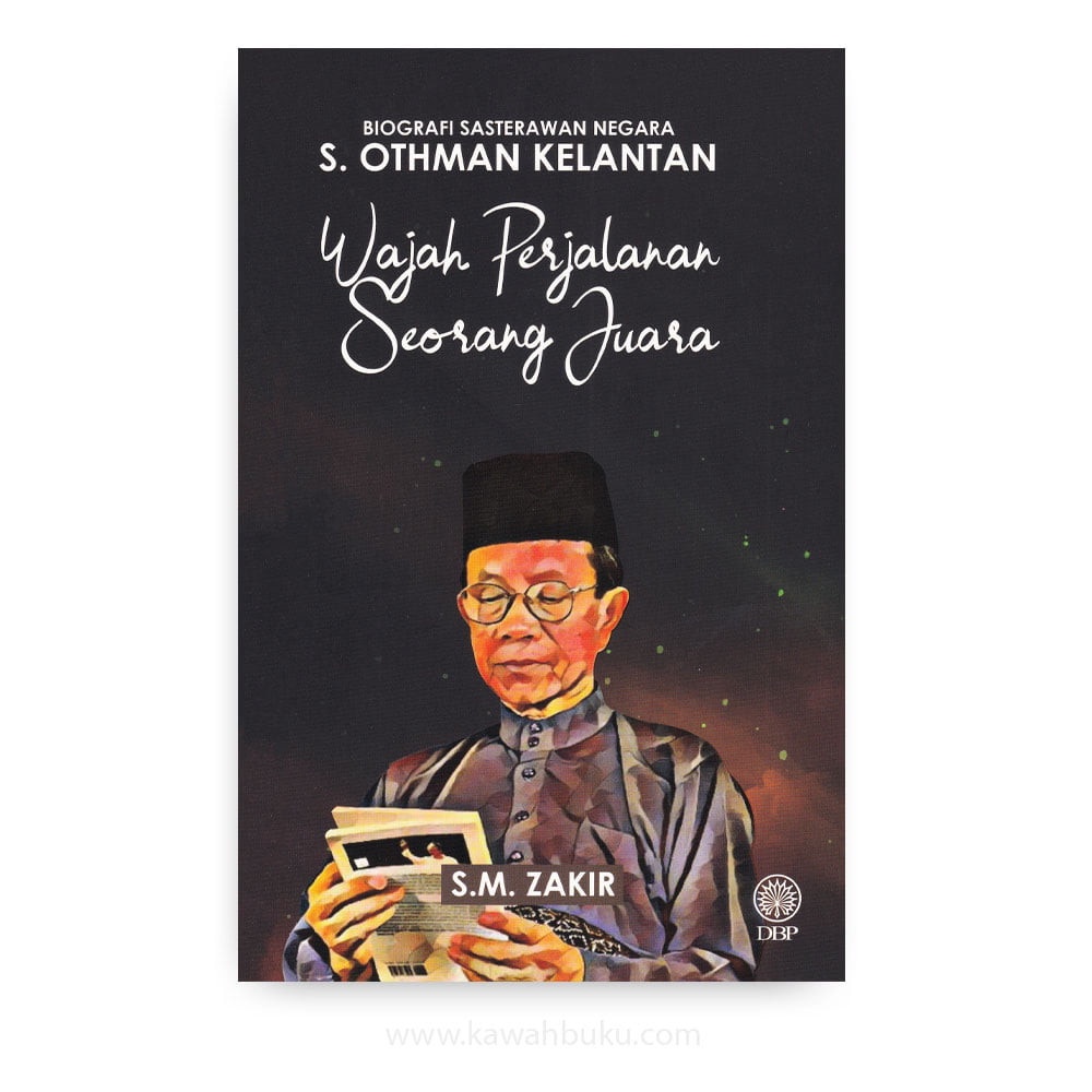 Biografi Sasterawan Negara S. Othman Kelantan: Wajah Perjalanan Seorang ...