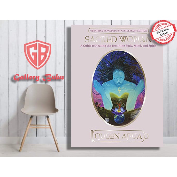 Sacred Woman: A Guide to Healing the Feminine Body, Mind, and Spirit ...