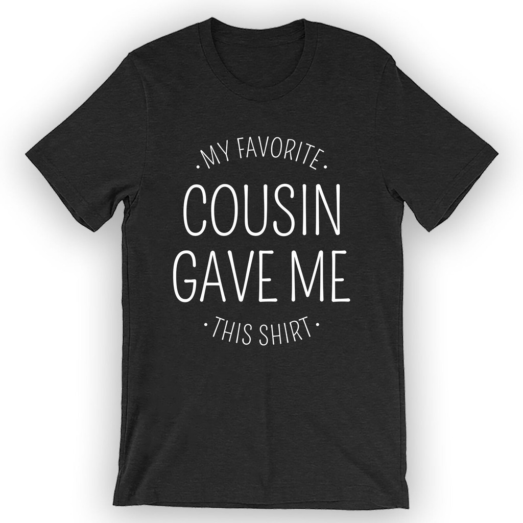 Unisex My Favorite Cousin Gave Me This Shirt T-Shirt Gift For Cousin | Shopee Malaysia