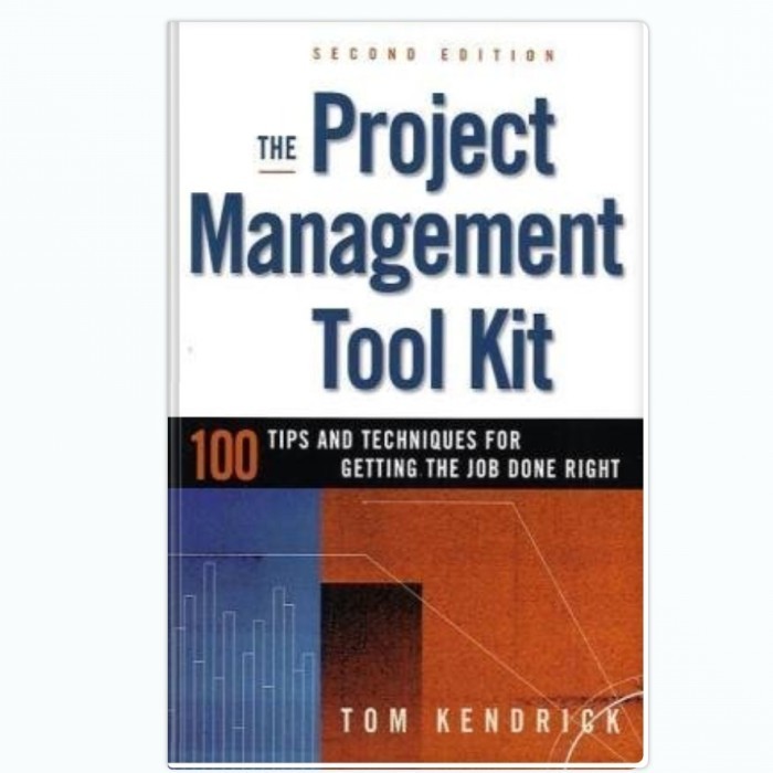 The Project Management Tool Kit: 100 Tips and Techniques for Getting the Job Done Right - Tom ...