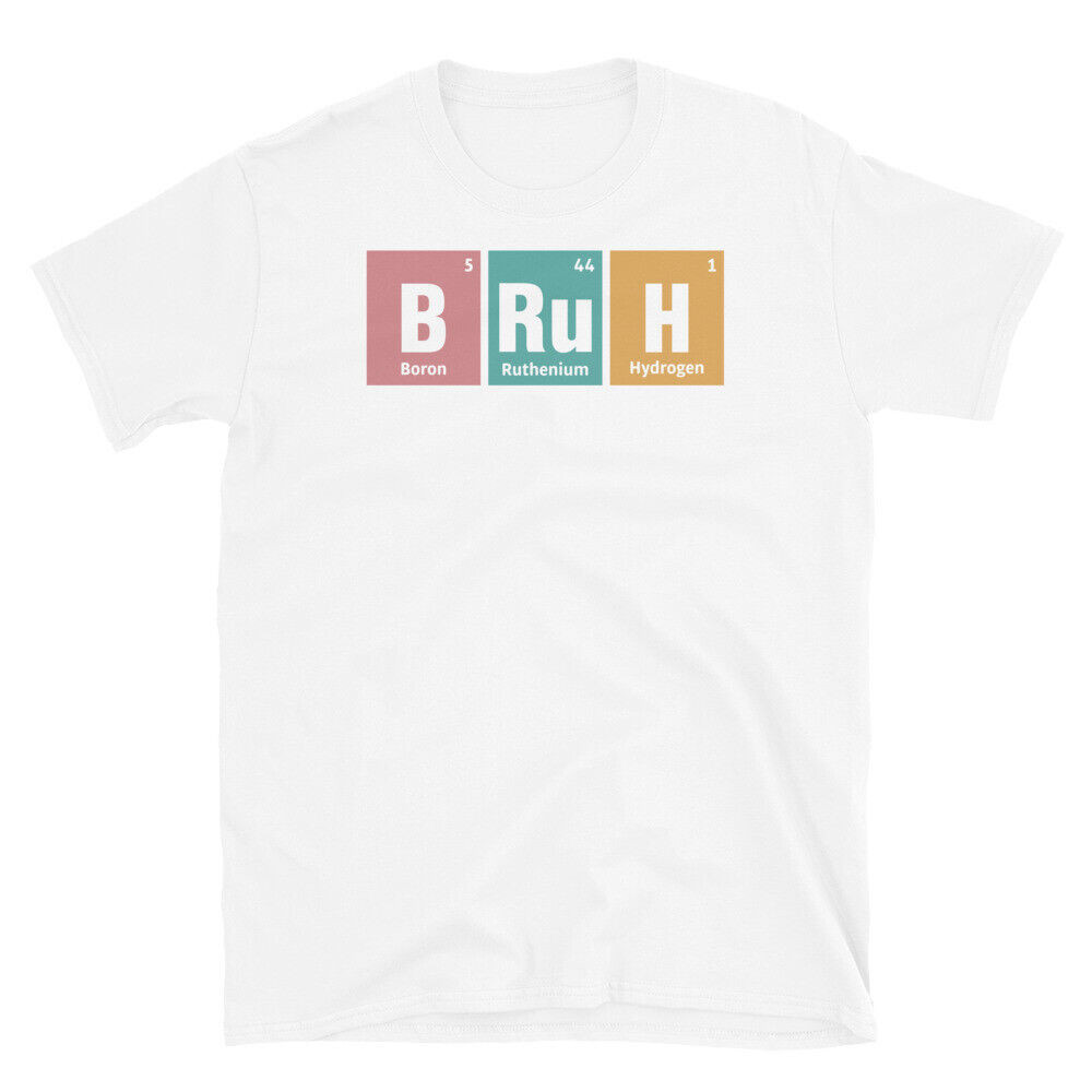 Bruh Periodic Table Of Elements Bro Chemistry Short-Sleeve Unisex T ...
