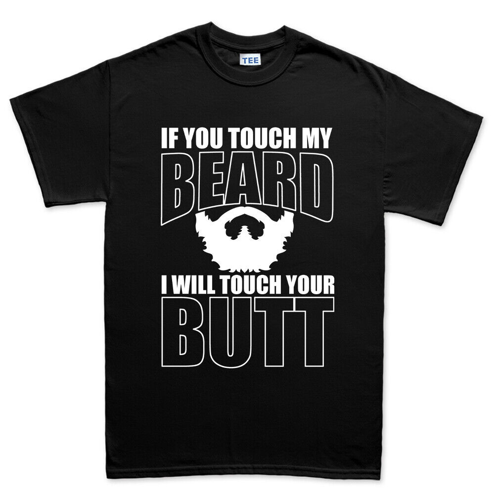 Touch My Beard Touch Your Butt Facial Hair Goatee Wax Style Funny Mens ...