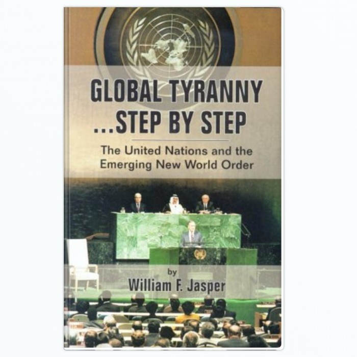 Global Tyranny Step By Step - The United Nations and the Emerging New ...