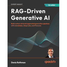 Info Tech // RAG-Driven Generative AI Build Custom Retrieval Augmented Generation Pipelines With ...