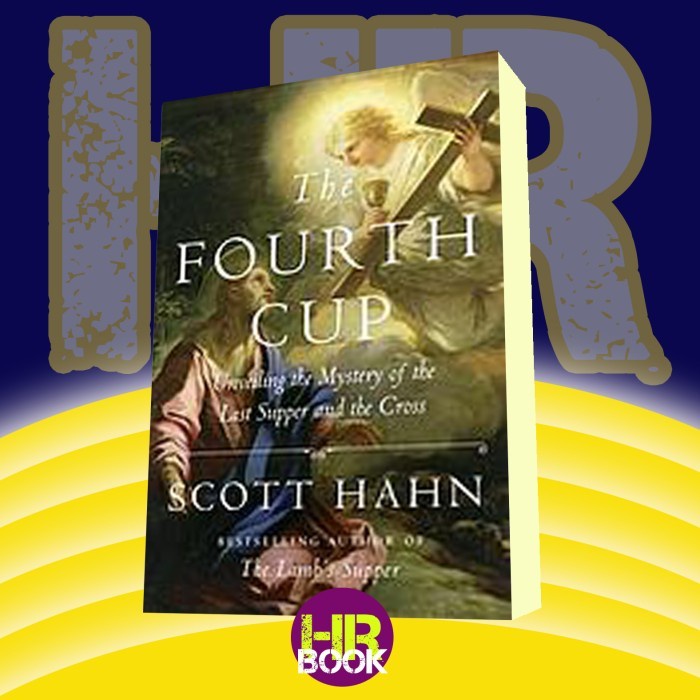 The Fourth Cup: Unceiling the Mystery of the Last Supper and the Cross ...