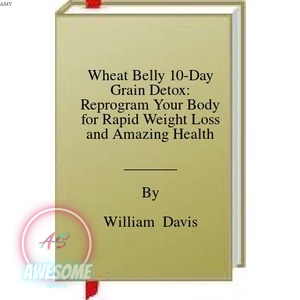 Wheat Belly 10-Day Grain Detox: Reprogram Your Body for Rapid Weight ...