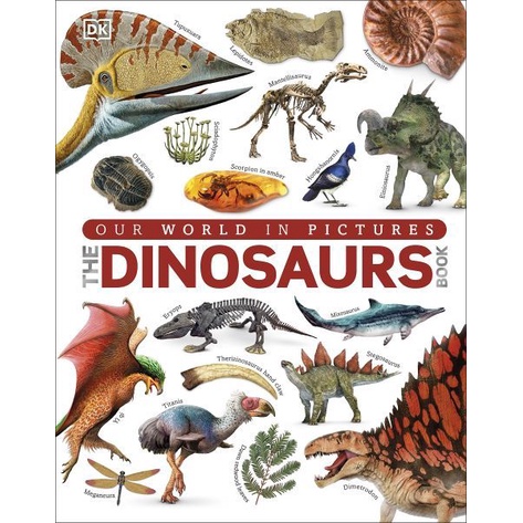 Our World in Pictures: The Dinosaurs Book/Our Dinosaur Book/DK/John ...