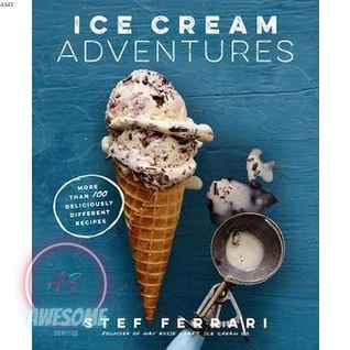 Ice Cream Adventures: More Than 100 Deliciously Different Recipes ...