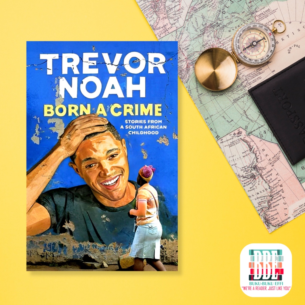 Born a Crime: Stories from a South African Childhood by Trevor Noah ...