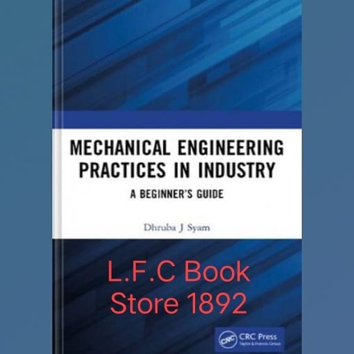 Mechanical Engineering Practices in Industry A Beginner's Guide Book ... Mechanical Engineering Practices in Industry A Beginner's Guide Book ...