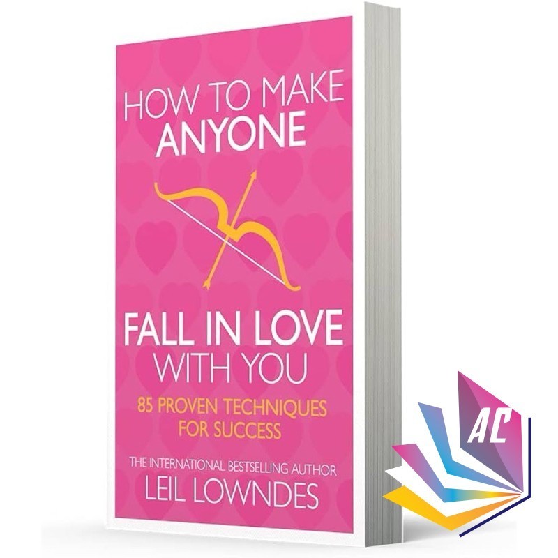 How to Make Anyone Fall in Love With You: 85 Proven Techniques for Success : by Leil Lowndes ...