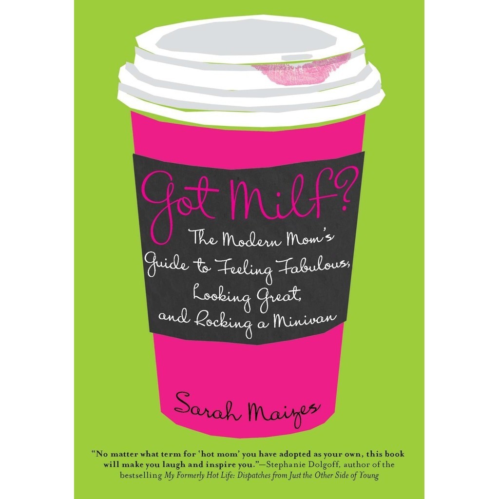 [BnB] Got Milf?: The Modern Mom's Guide to Feeling Fabulous, Looking ...