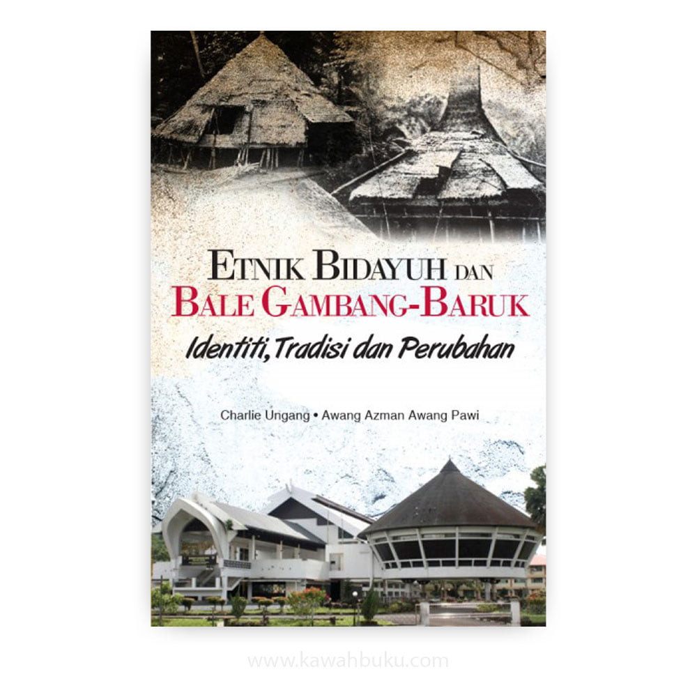 Etnik Bidayuh dan Bale Gambang-Baruk: Identiti, Tradisi dan Perubahan ...