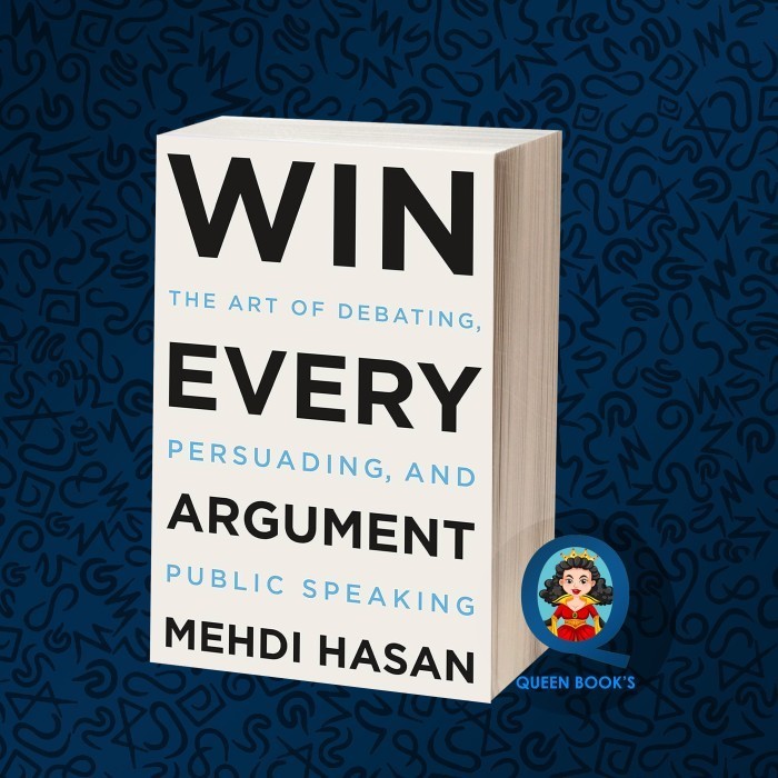 Win Every Argument: The Art of Debating, Persuading, and Public Speaki ...