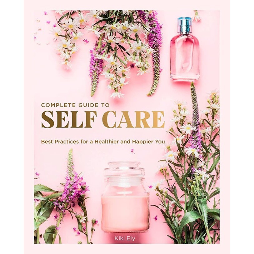 Complete Guide to Self-Care : Best Practices for a Healthier and ...