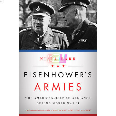 Eisenhowers Armies: The American-British Alliance during World War II ...