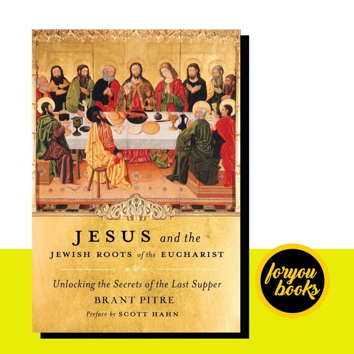 Jesus and the Jewish Roots of the Eucharist: Unlocking the Secrets of ...